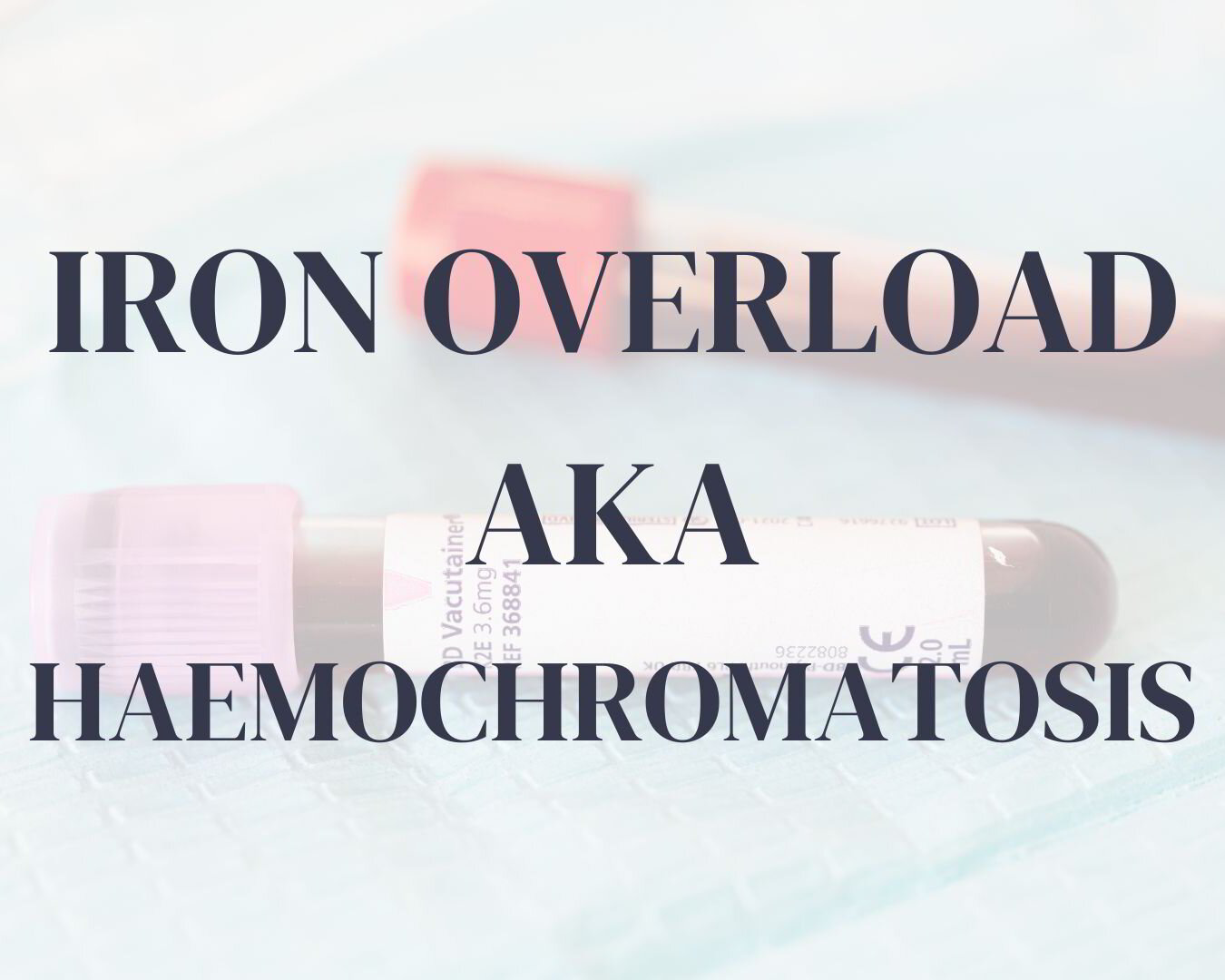 Haemochromatosis: Understanding Iron Overload and Its Management