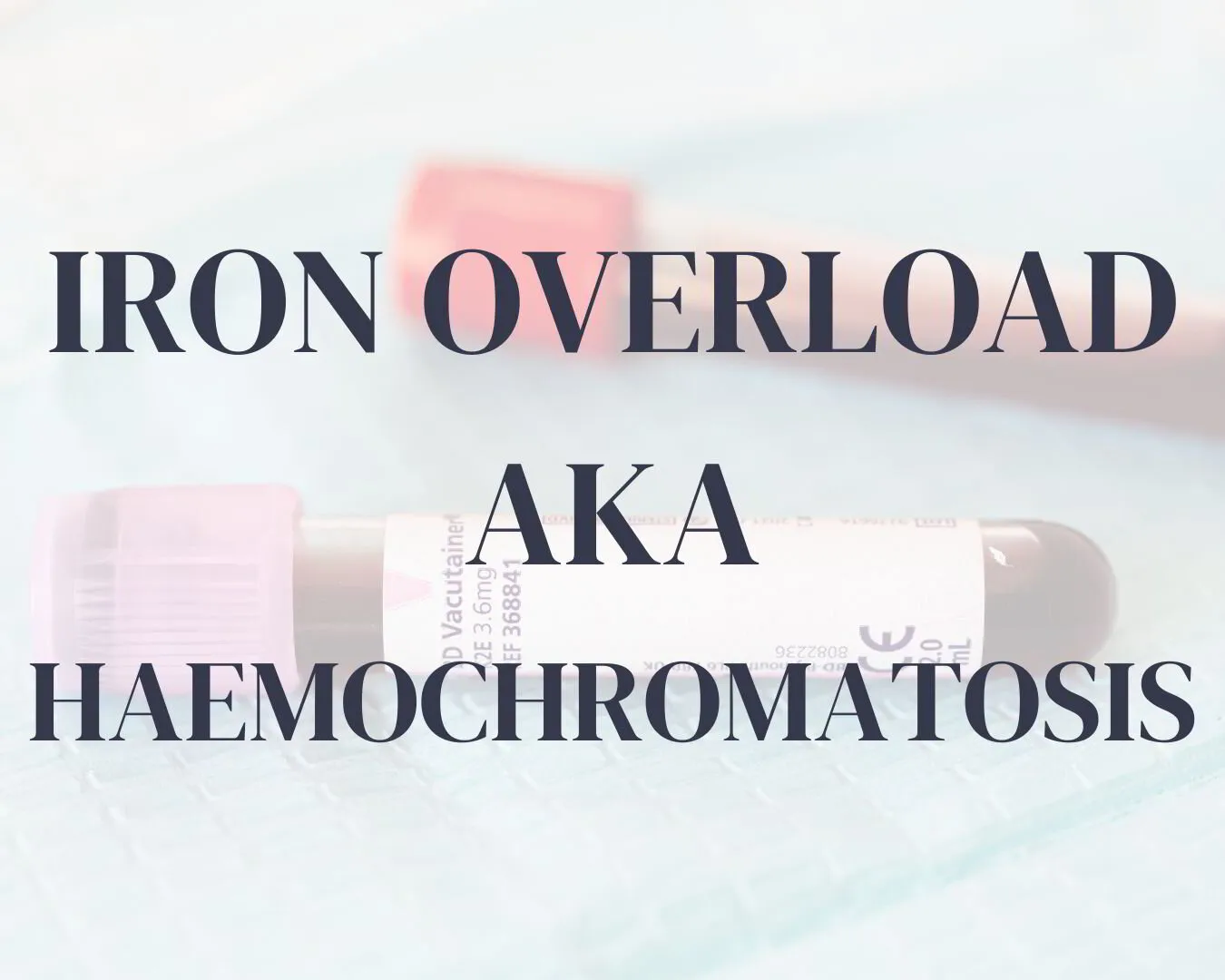 Haemochromatosis: Understanding Iron Overload and Its Management