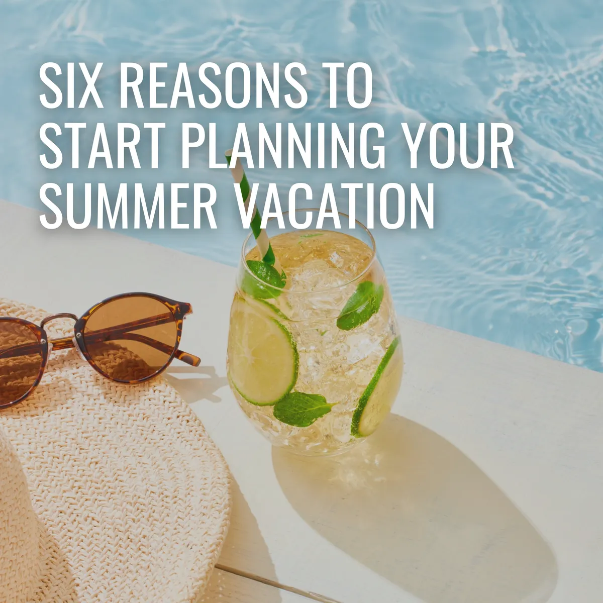 Six Reasons to Start Planning Your Summer Vacation