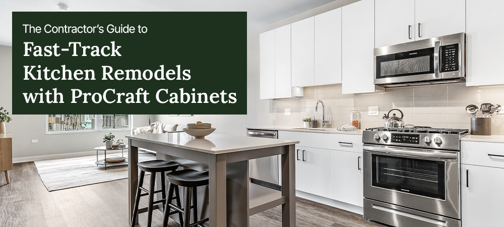 The Contractor’s Guide to Fast-Track Kitchen Remodels with ProCraft ...