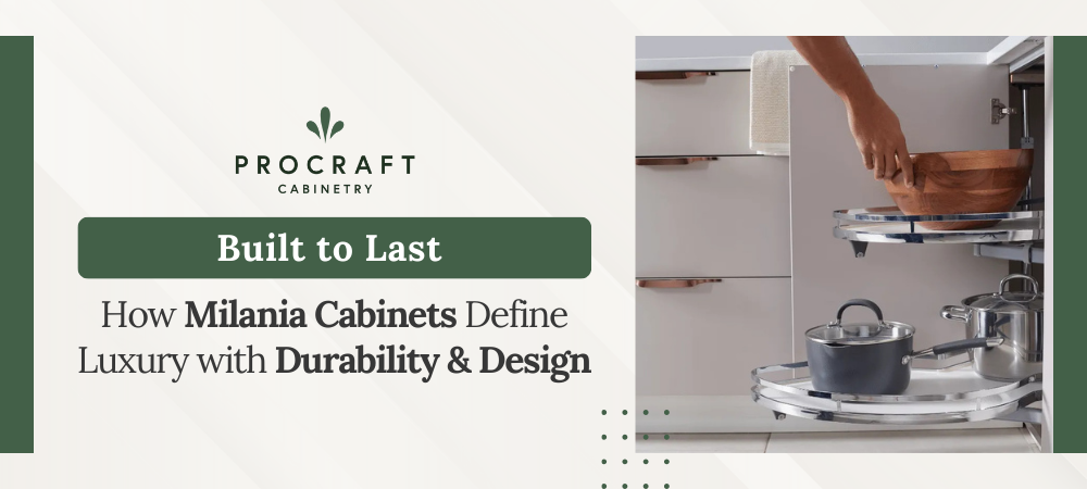 Built to Last: How Milania Cabinets Define Luxury with Durability & Design