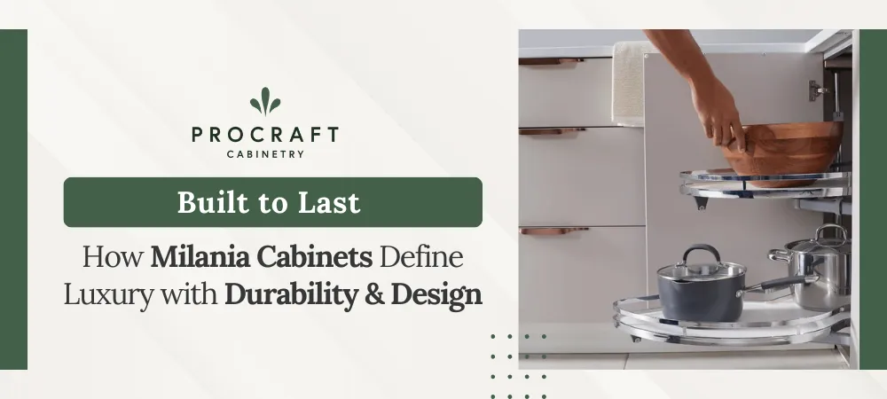 Built to Last: How Milania Cabinets Define Luxury with Durability & Design