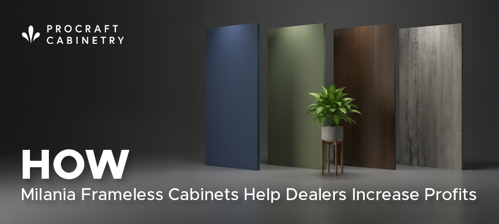 How Milania Frameless Cabinets Help Dealers Increase Profits