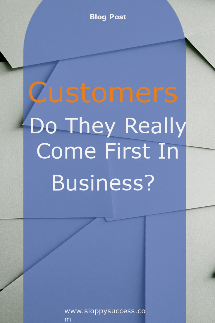 The Customer Comes First! Is This Actually True?