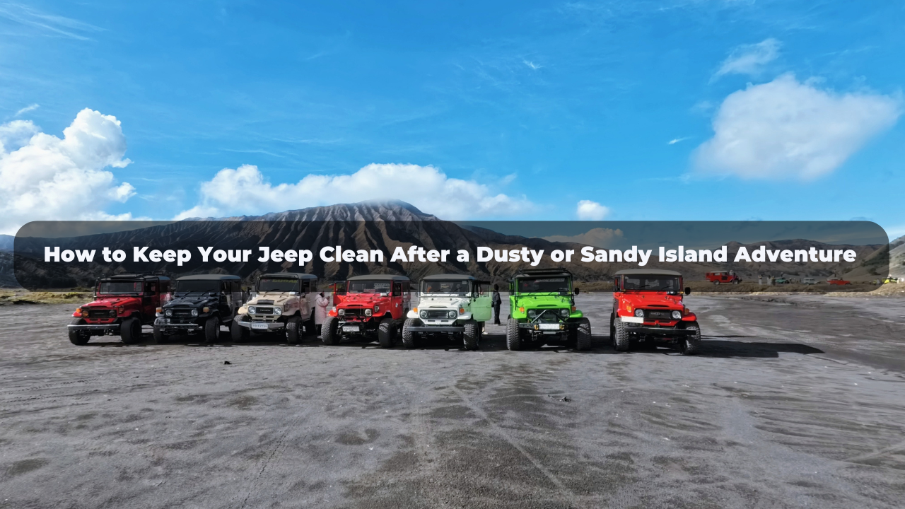 How to Keep Your Jeep Clean After a Dusty or Sandy Island Adventure