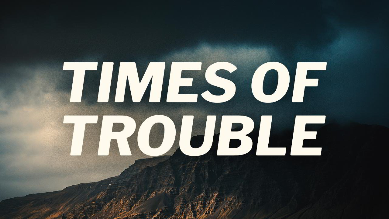 Times of Trouble