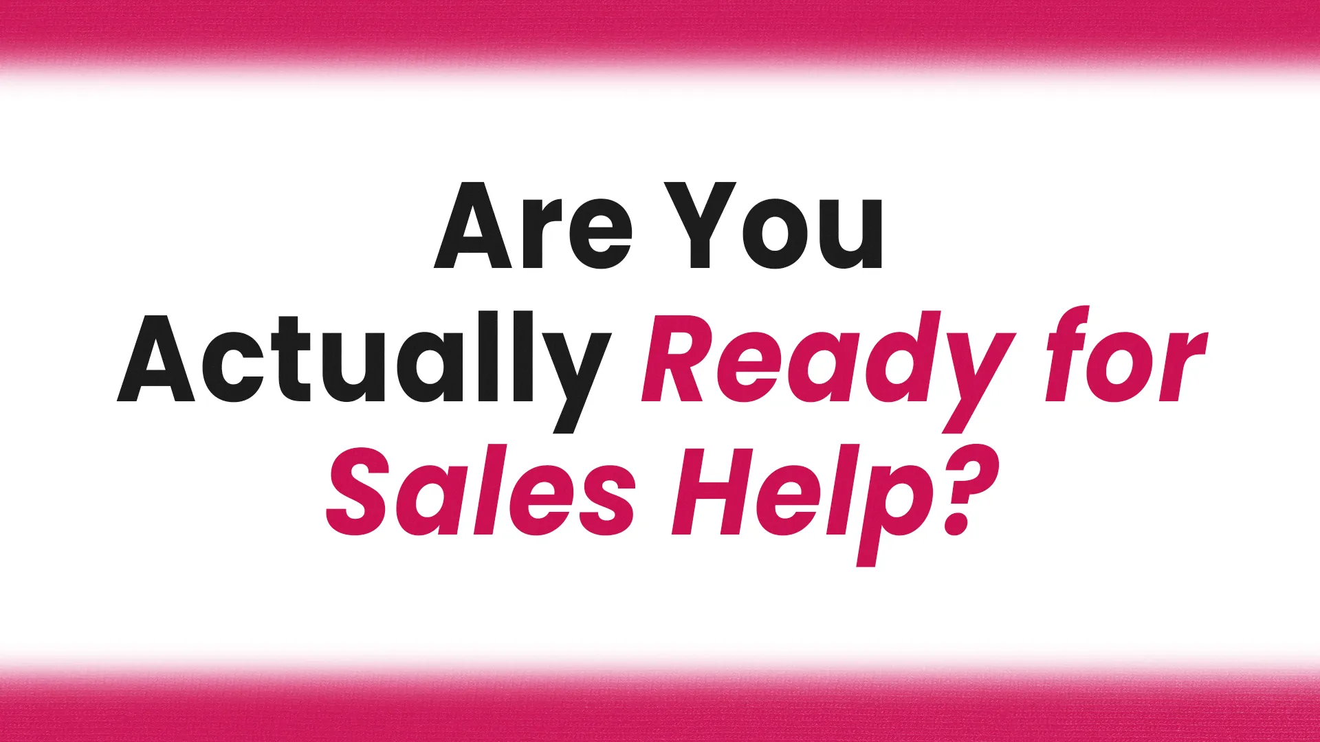 Are You Actually Ready for Sales Help?