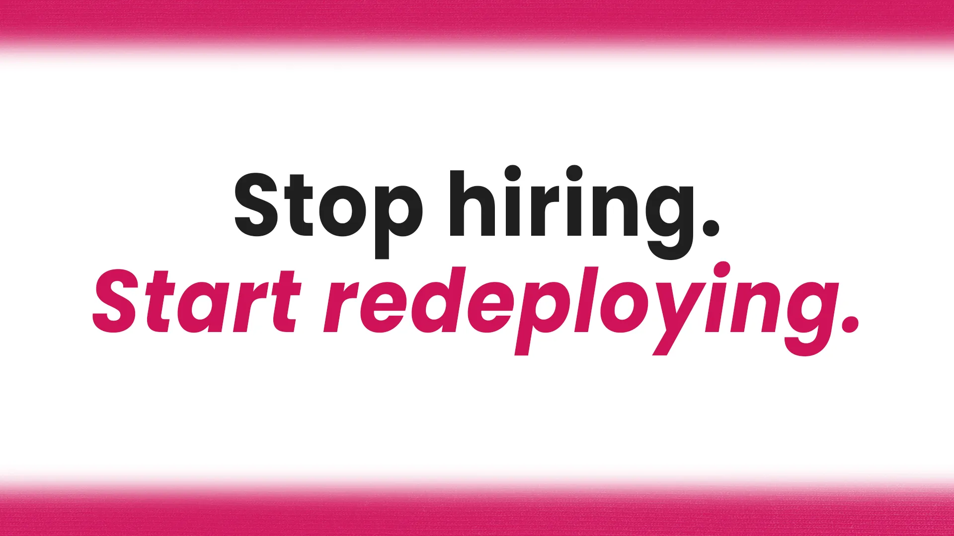 Stop Hiring. Start Redeploying.