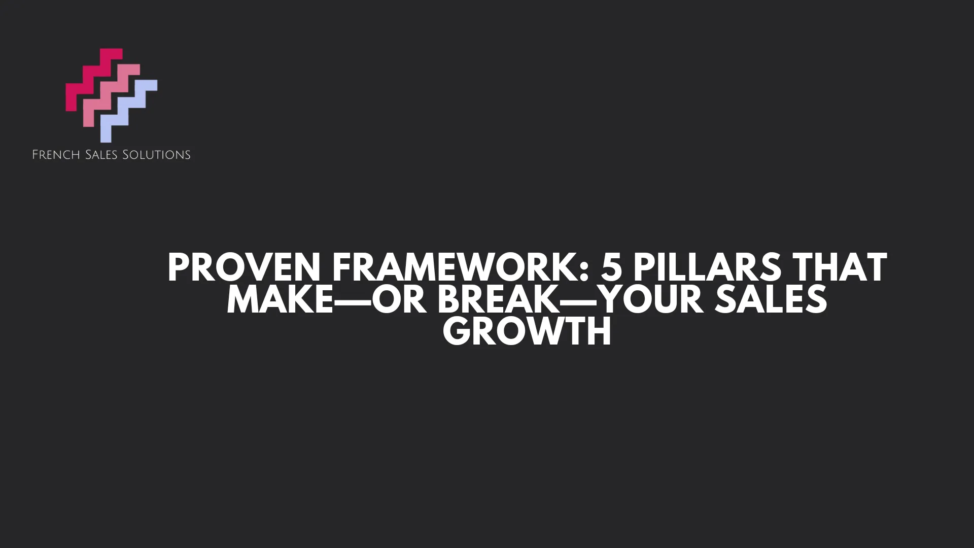 Proven Framework: 5 Pillars That Make—or Break—Your Sales Growth