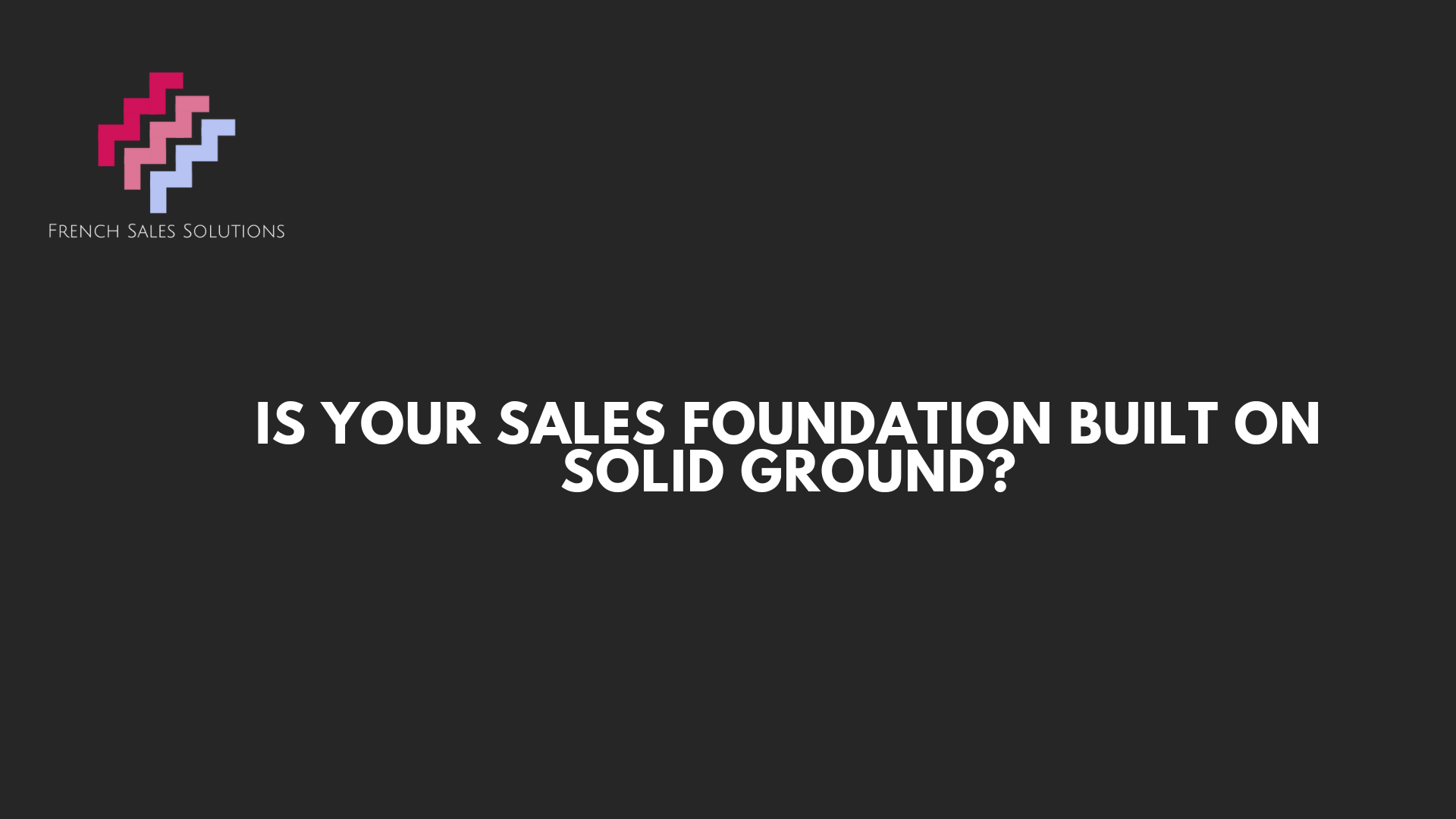 Is Your Sales Foundation Built on Solid Ground?