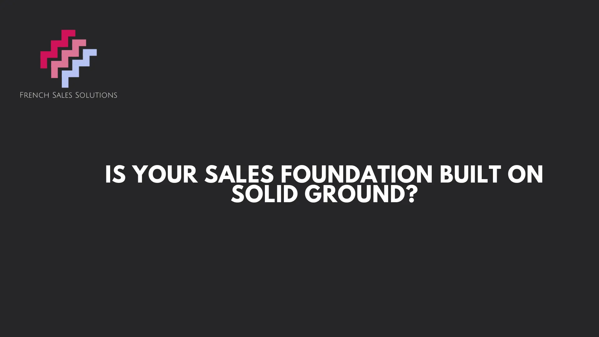 Is Your Sales Foundation Built on Solid Ground?