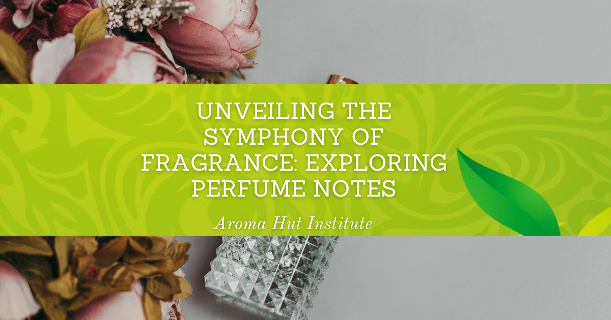Unveiling the Symphony of Fragrance: Exploring Perfume Notes