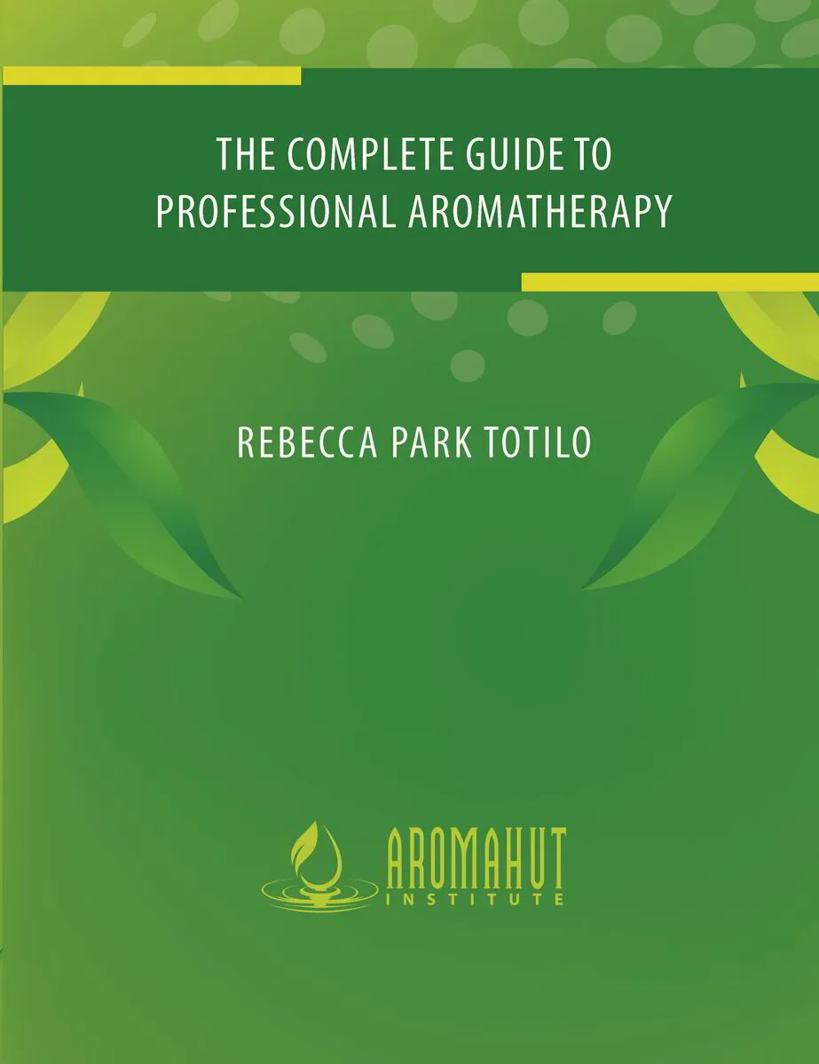 The Complete Guide to Professional Aromatherapy Book – Rebecca Park Totilo