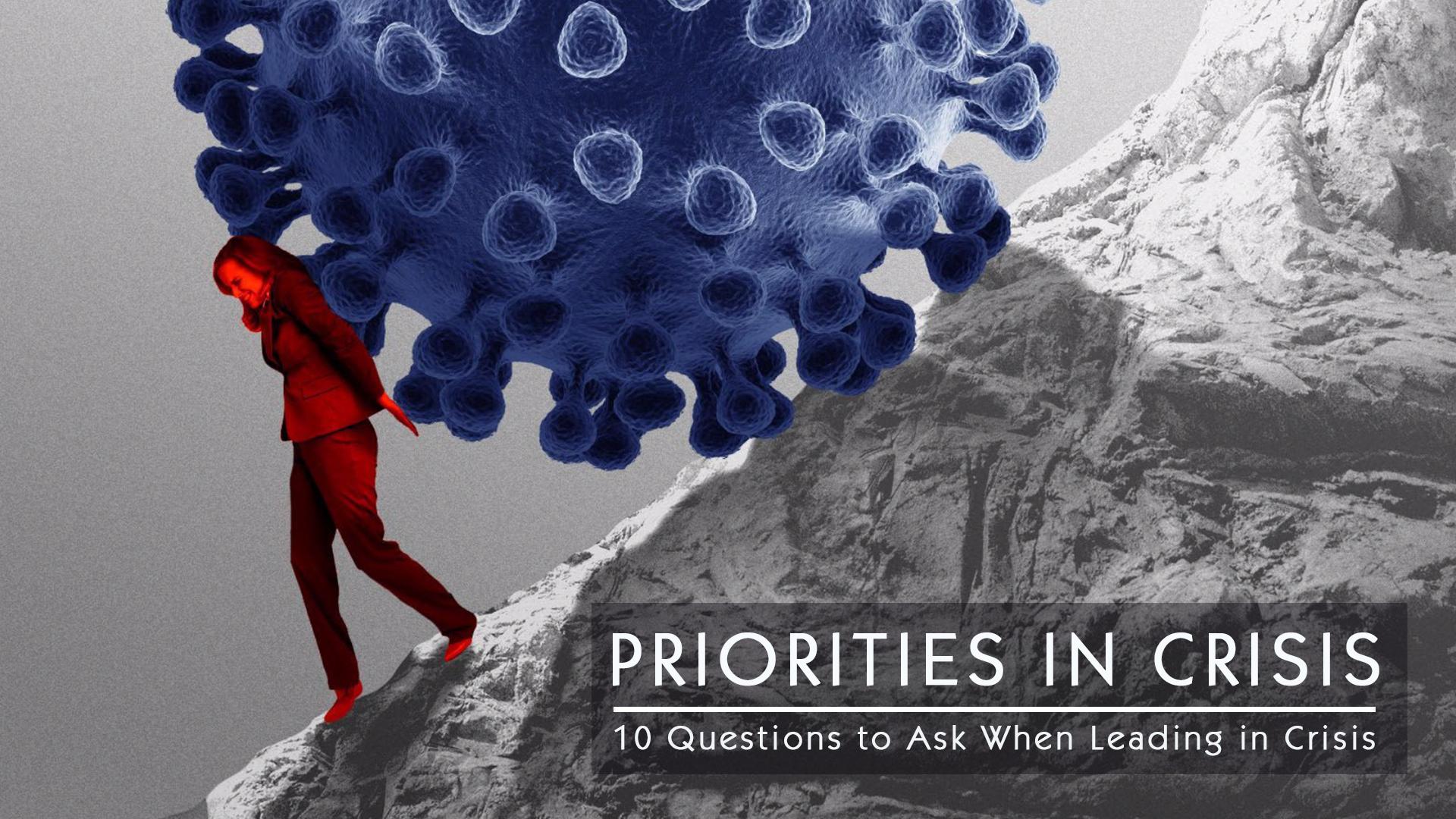 Priorities in Crisis: 10 Questions to Ask Yourself When Leading in Crisis