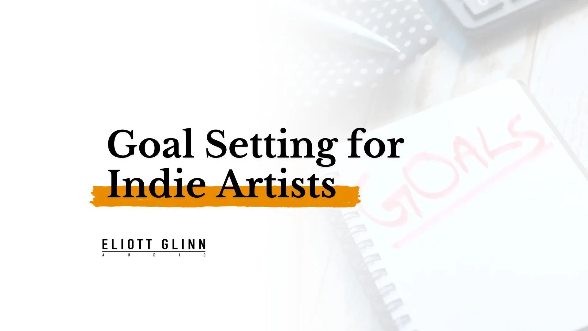 Goal Setting for Indie Artists: Turning Dreams into Achievable Milestones