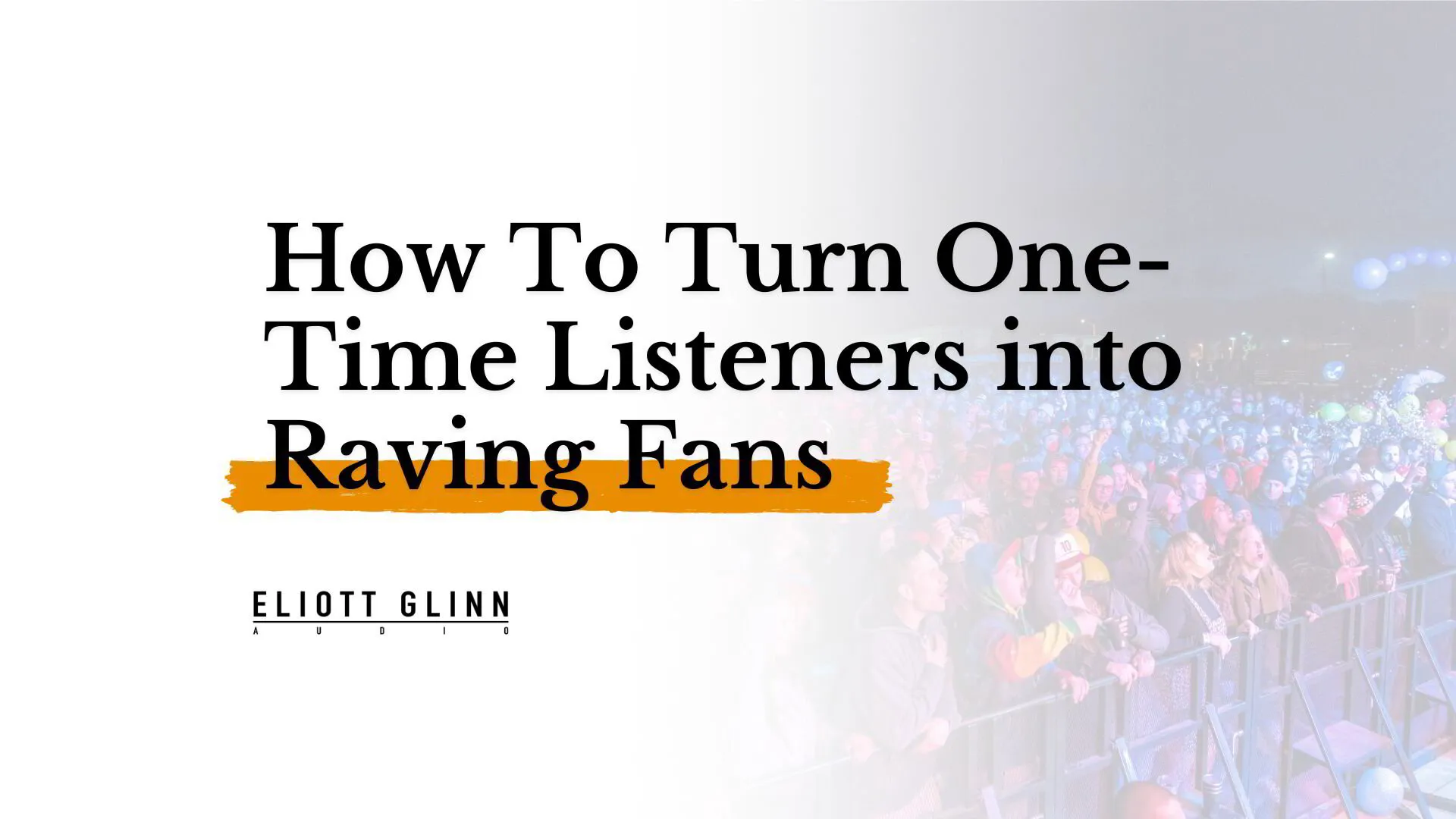 Music Marketing Funnel: How To Turn One-Time Listeners into Raving Fans