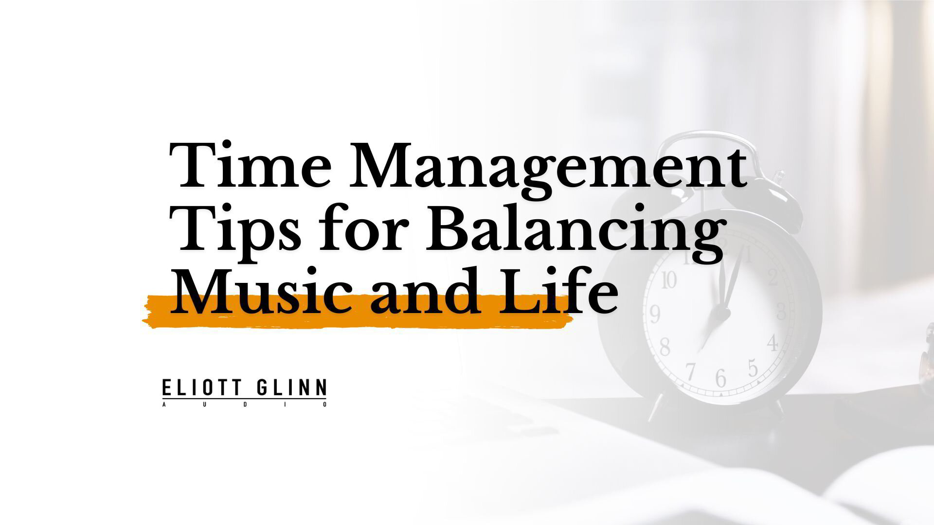 Time Management Tips for Balancing Music and Life