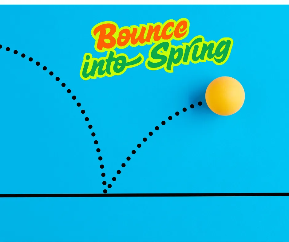 Bounce into Spring!