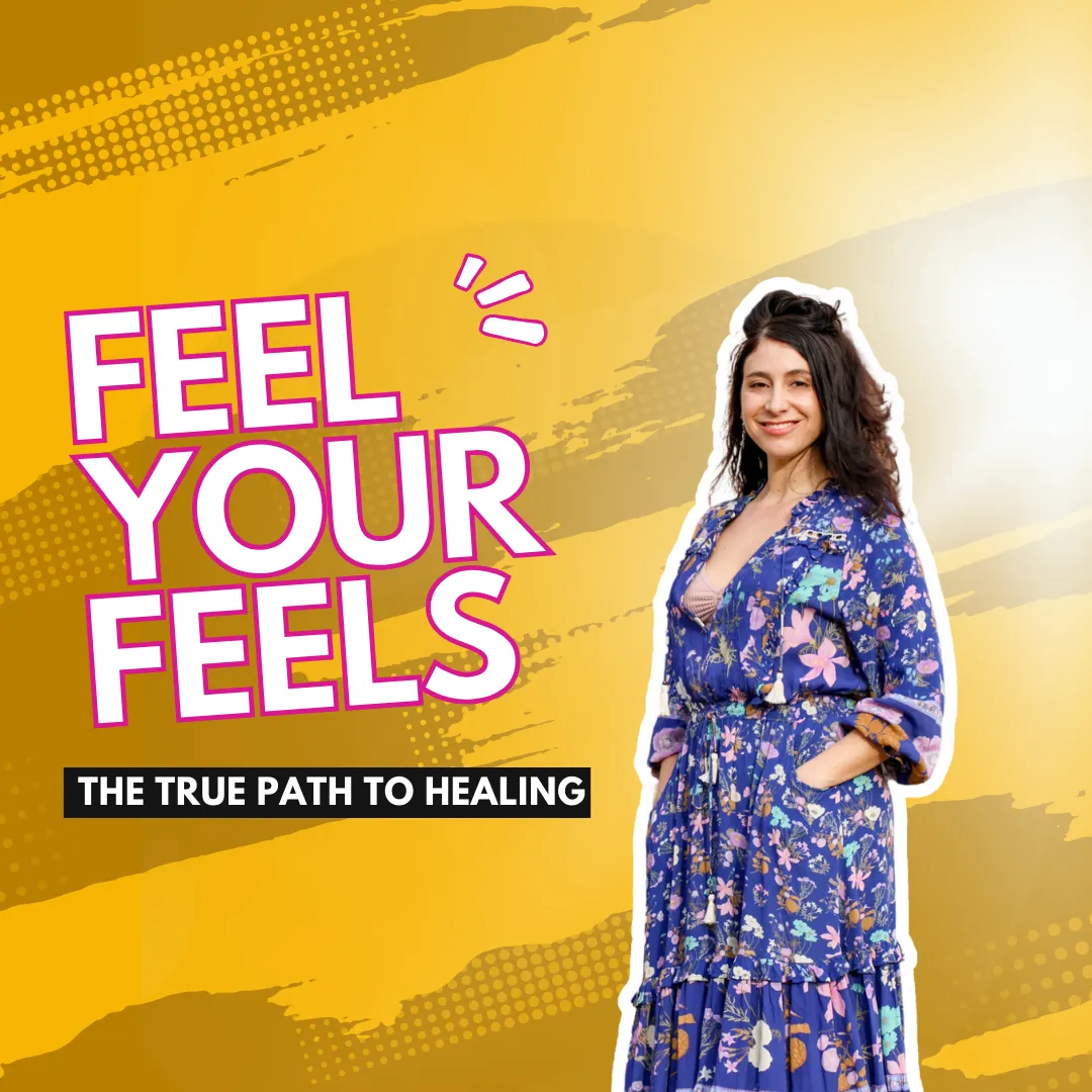 Feel Your Feels: The TRUE Path to Healing