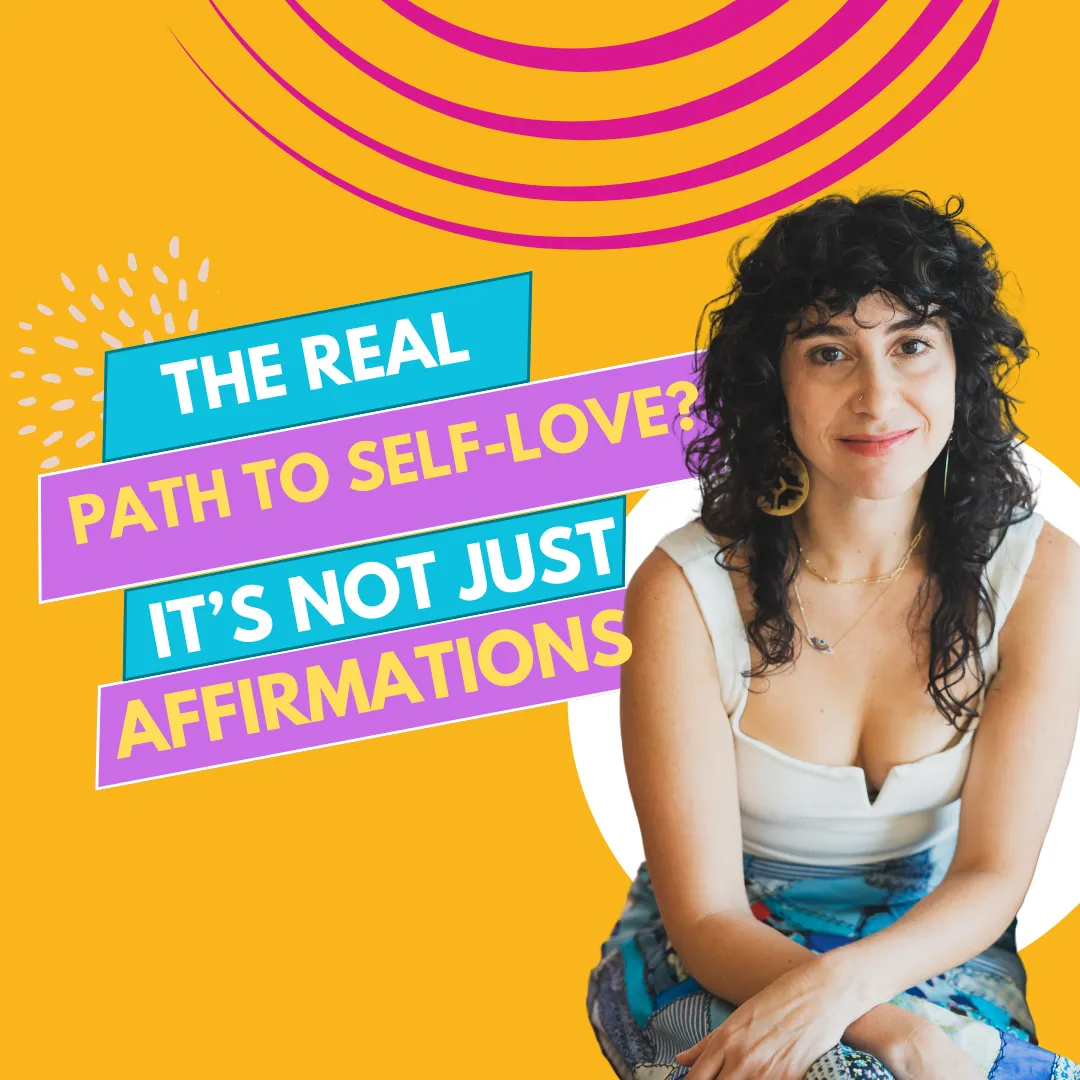 The REAL Path to Self-Love: Forget Affirmations