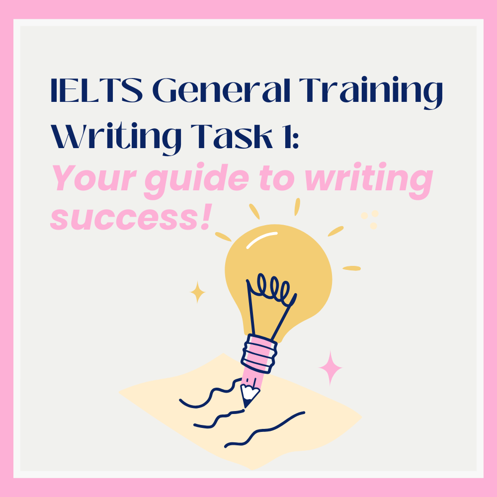 IELTS General Training Writing Task 1: Your guide to writing success!