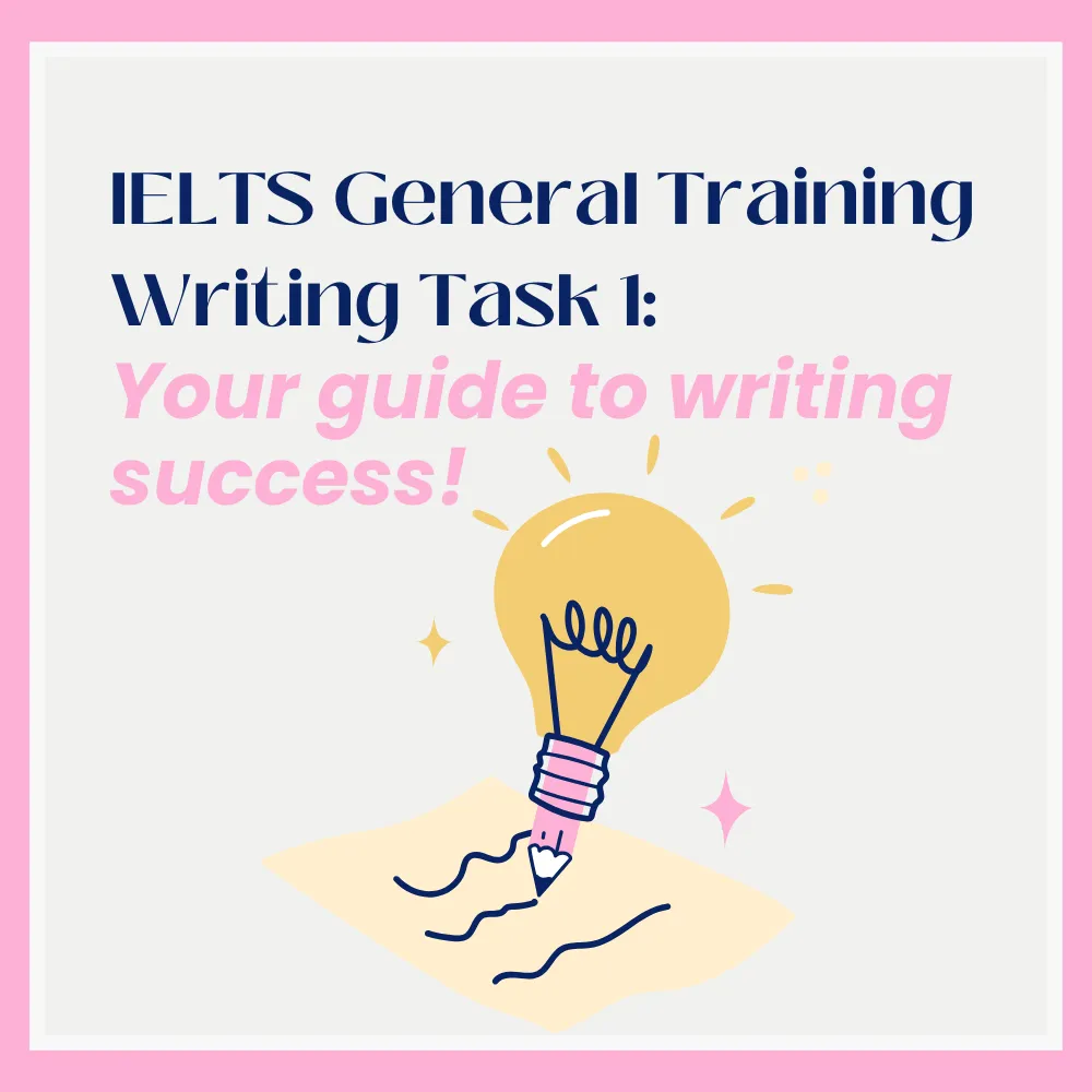 IELTS General Training Writing Task 1: Your guide to writing success!