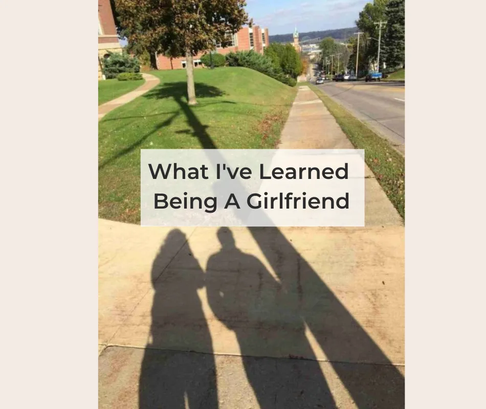 What I've Learned Being A Girlfriend